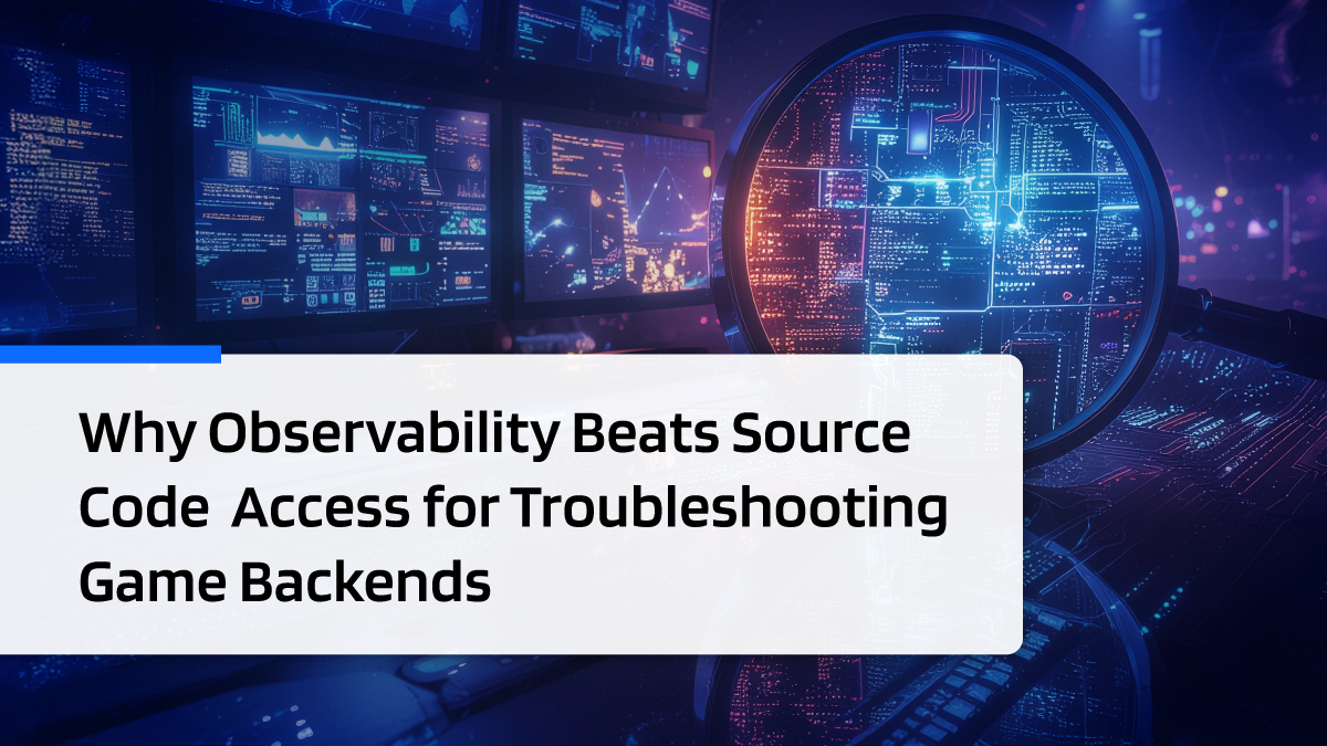 Why Observability Beats Source Code Access for Troubleshooting Game Backends